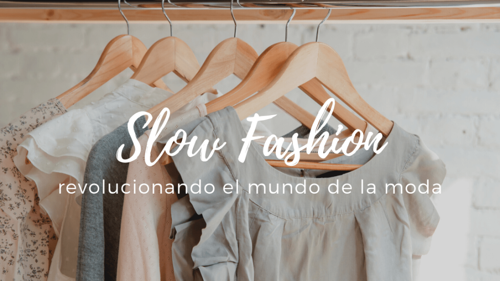 Slow Fashion: revolucionando el mundo de la moda